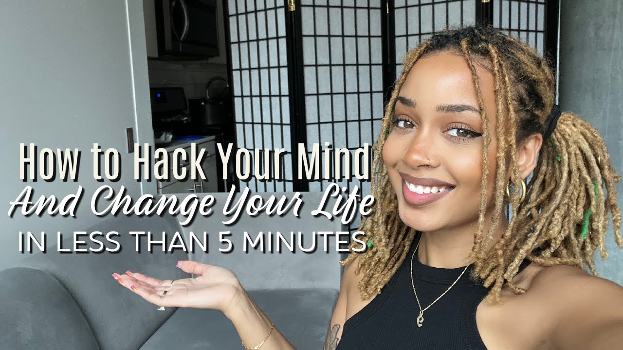 How to Hack Your Mind and Change Your Life in Less Than 5 Minutes - YouTube