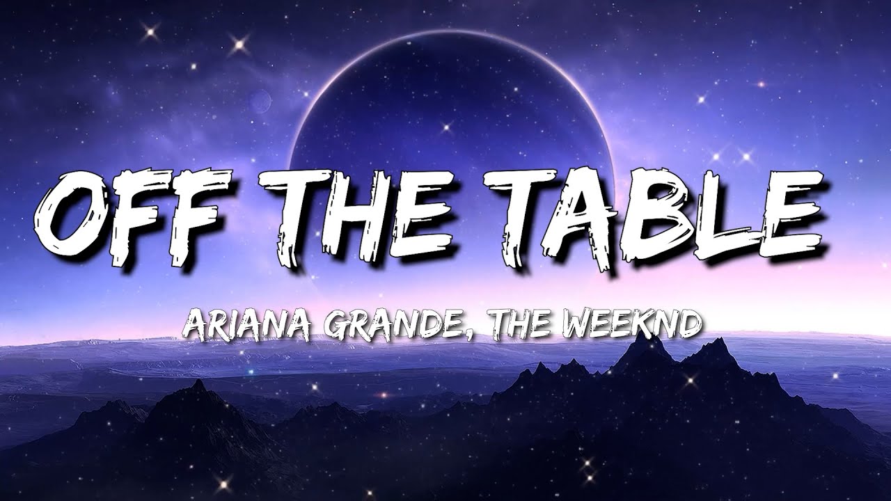 Ariana Grande, The Weeknd - Off The Table (Lyrics) - Luke Combs, Dababy ...