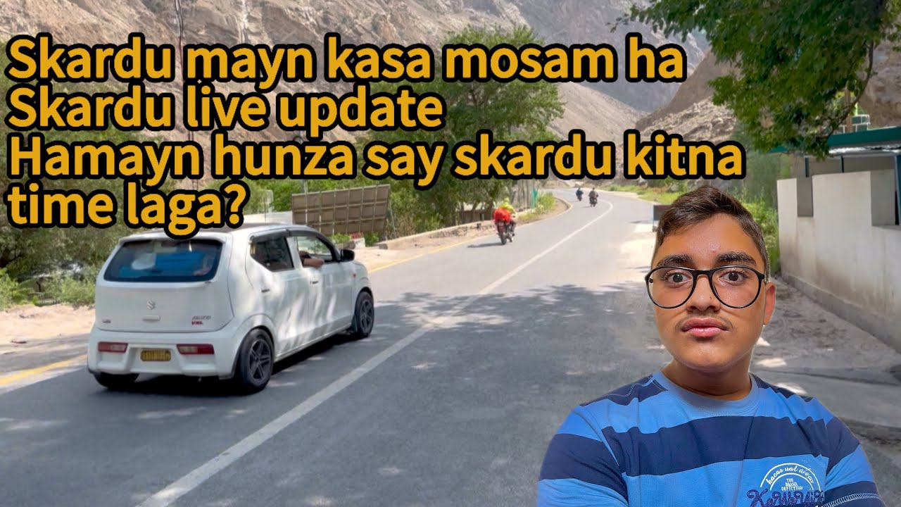 how weather in skardu || skardu live update how much time is required ...