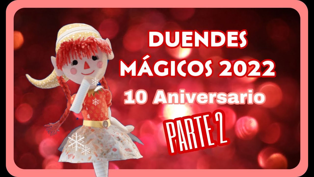 Duendes Mágicos 2022 Info Parte 2 - Mi Duende Mágico 10° Aniversario ...