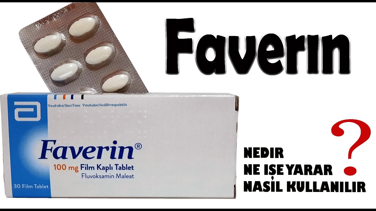 FAVERİN (Fluvoksamin) Nedir, Niçin Kullanılır, Nasıl Kullanılır, Yan ...