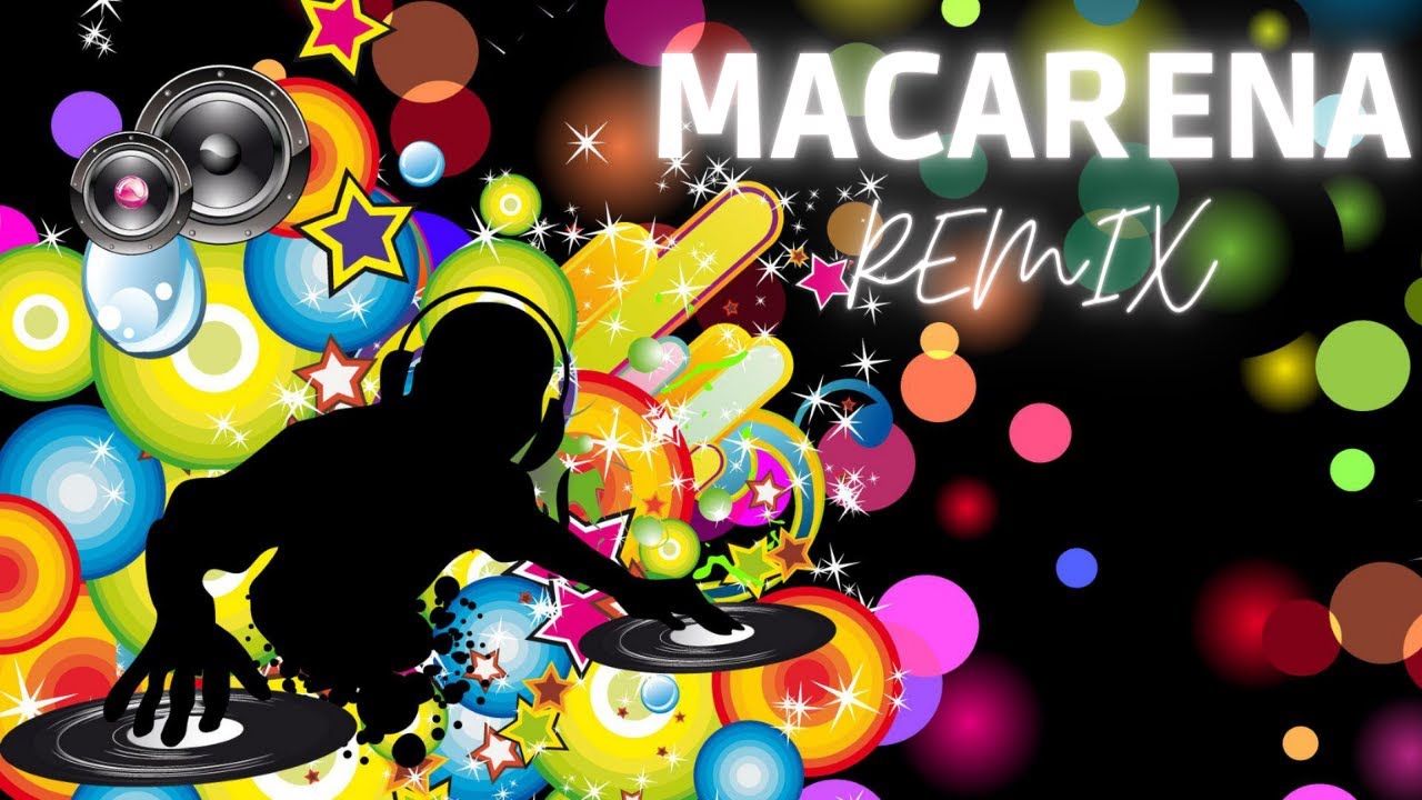 Macarena Remix 🔊 Música Macarena Remix 🔊 - YouTube