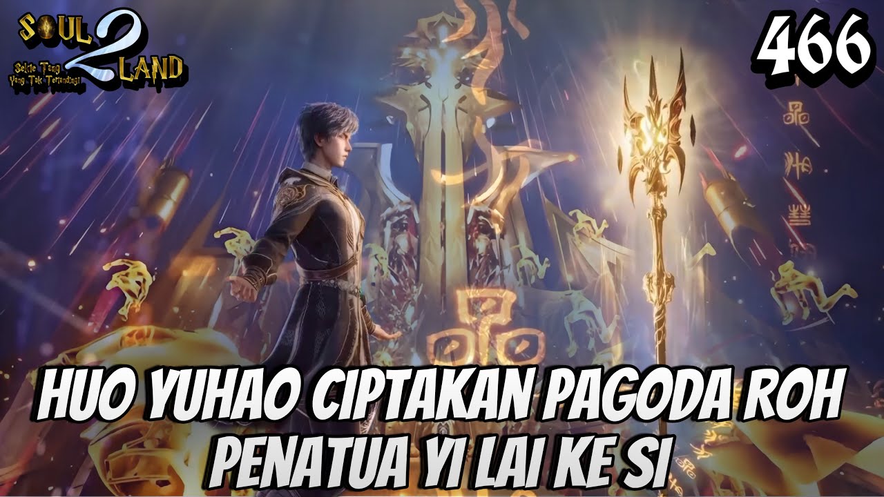 Huo Yuhao Ciptakan PAGODA ROH Penatua Yi Lai Ke Si || SOUL LAND 2 Novel ...