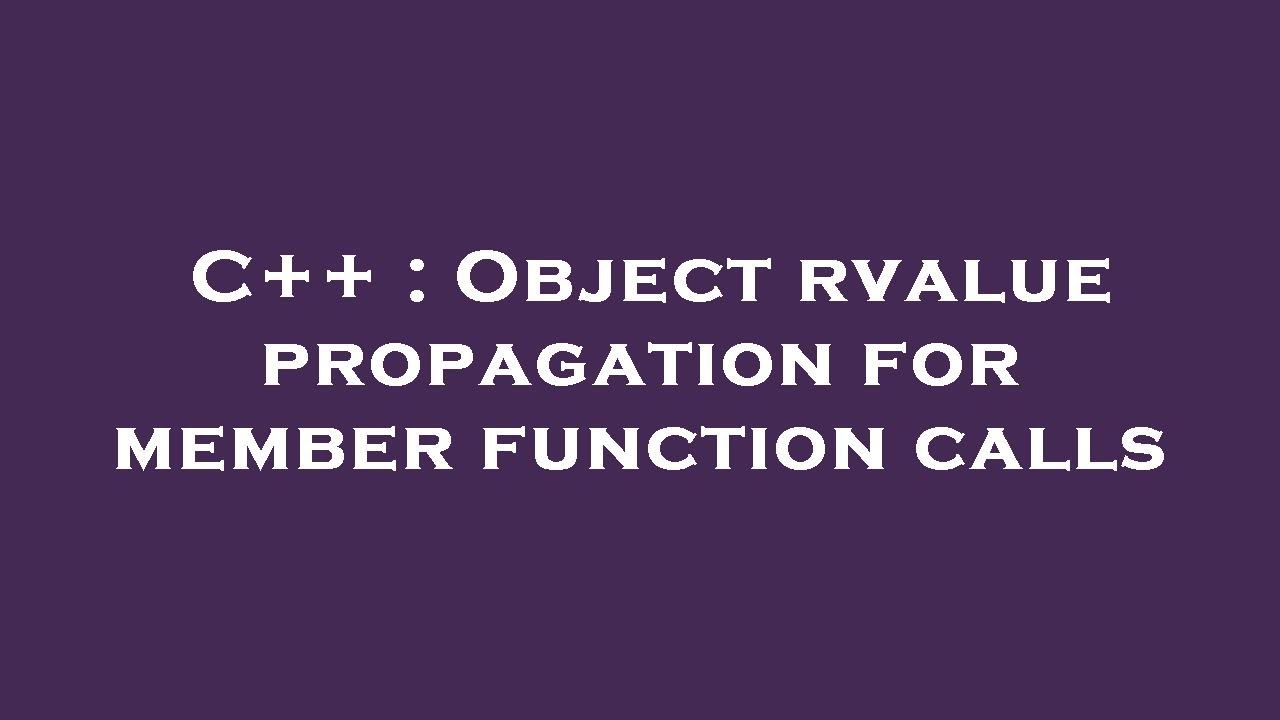 C Object Rvalue Propagation For Member Function Calls Youtube