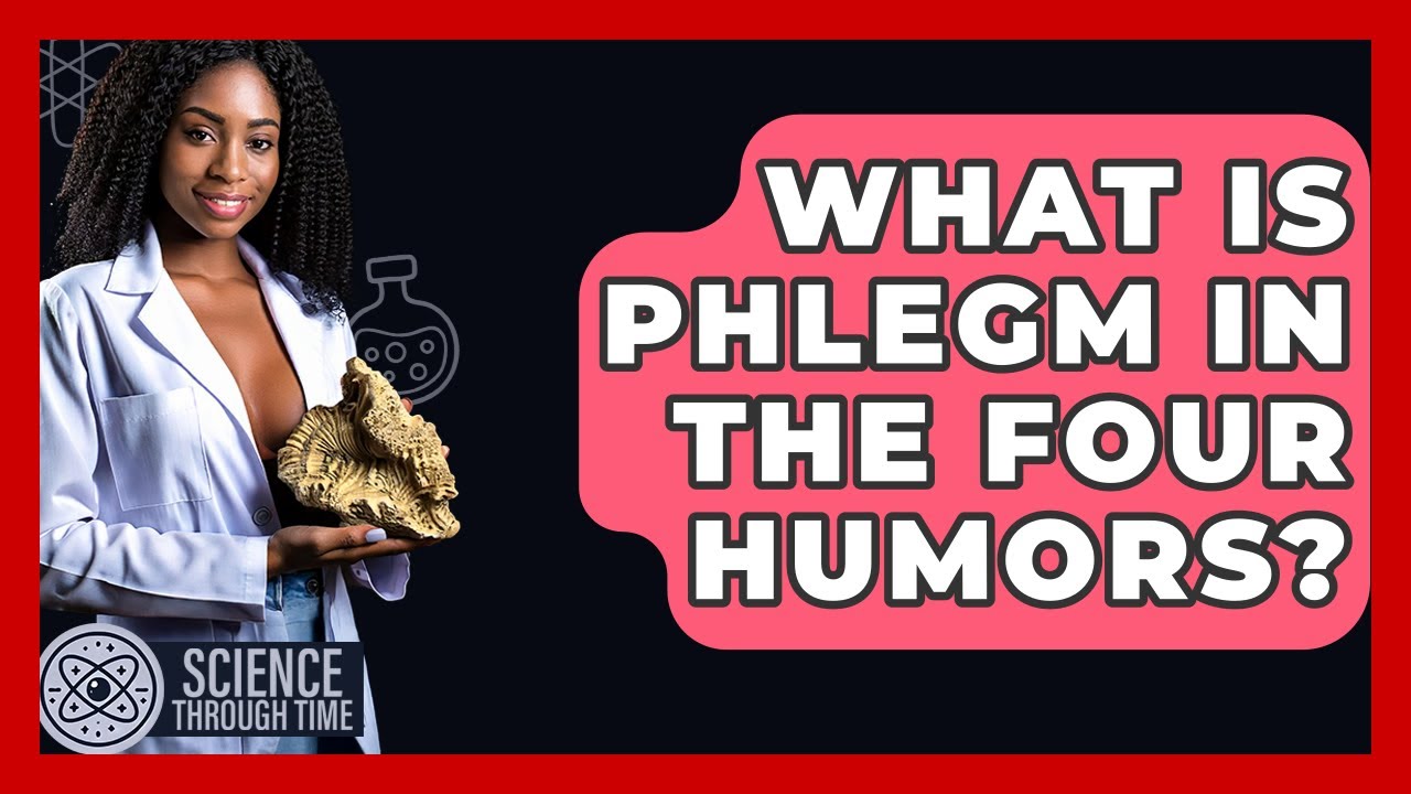 What Is Phlegm In The Four Humors? - Science Through Time - YouTube