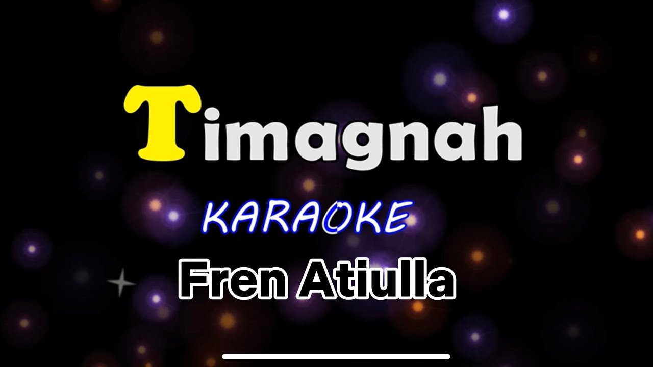 Timagnah | Karaoke | Fren Atiulla | - YouTube
