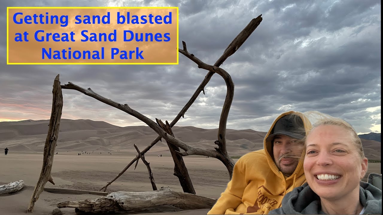 Wind blown & sand blasted at Great Sand Dunes National Park - YouTube