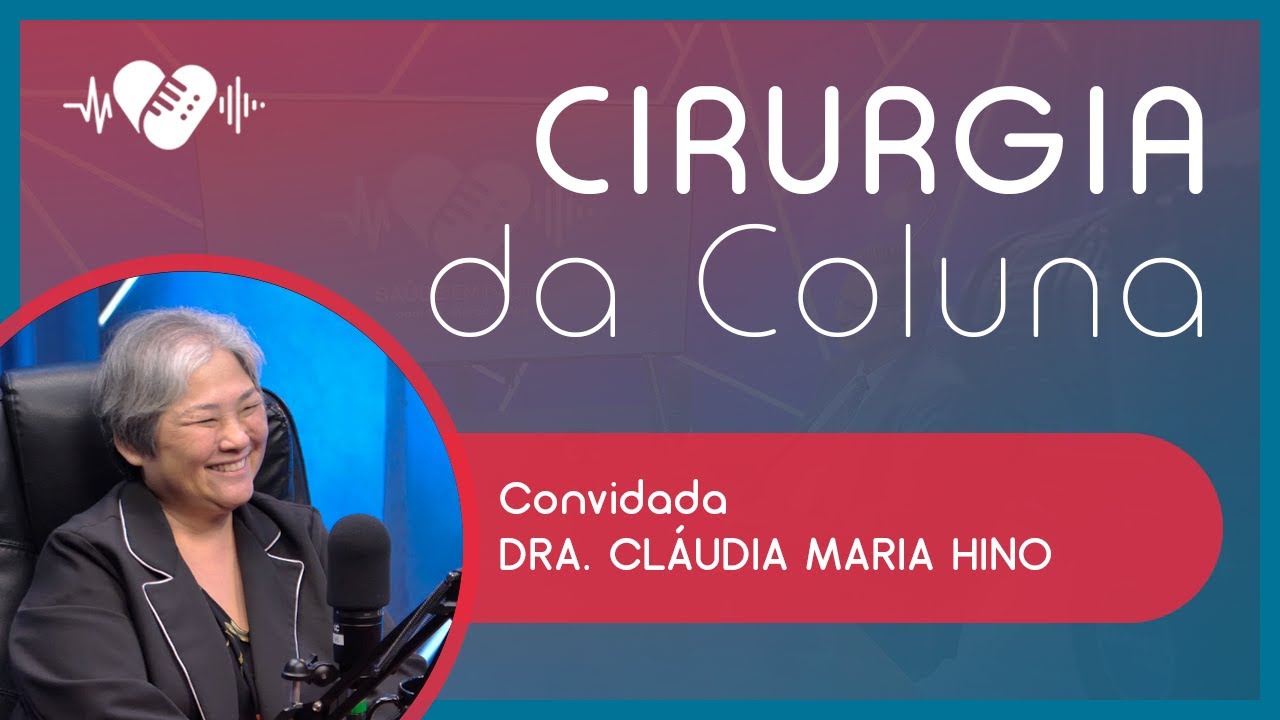 CIRURGIA DA COLUNA | com Dra. Claudia Maria Hino | Ep #18 - YouTube