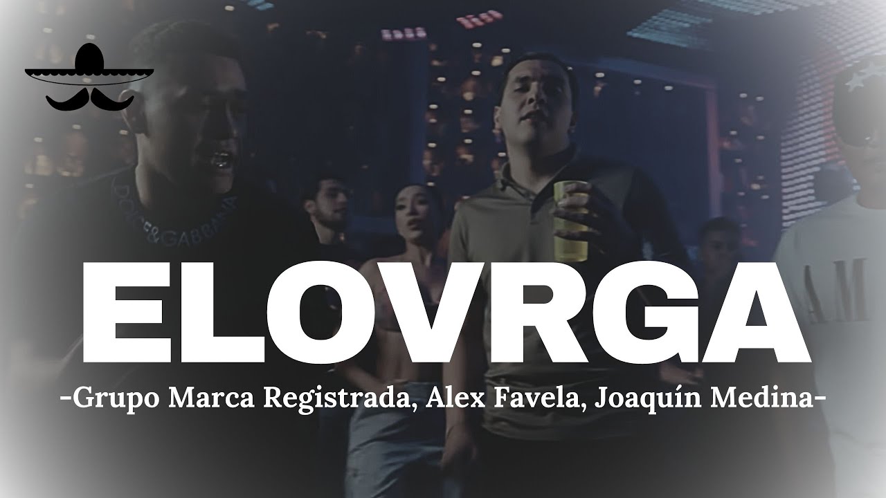 ELOVRGA - Grupo Marca Registrada x Alex Favela x Joaquín Medina (LETRA ...