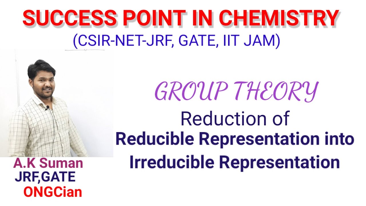 GROUP THEORY , Reduction of Reducible Representation to Irreducible ...