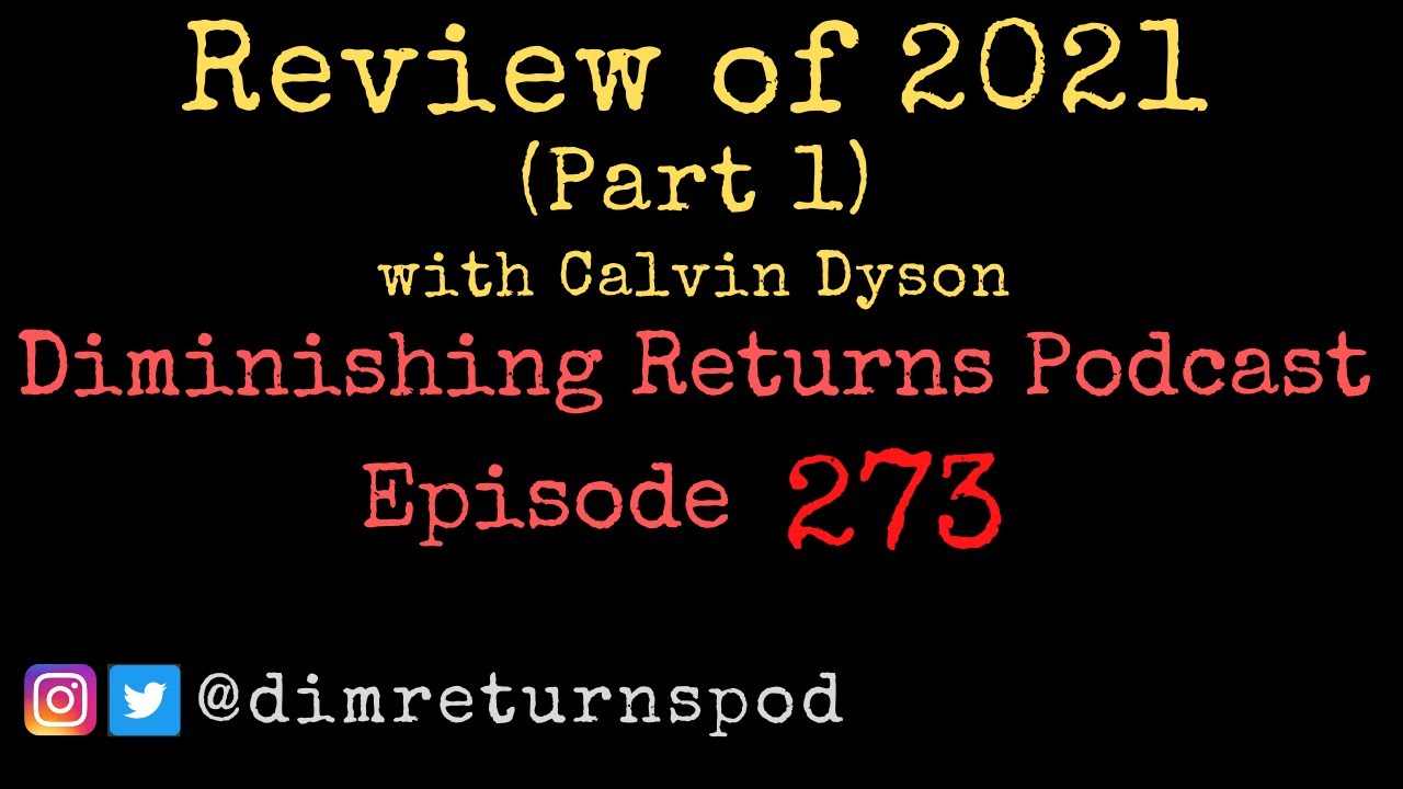 Review of the Year 2021 (Part 1) with Calvin Dyson - Diminishing ...