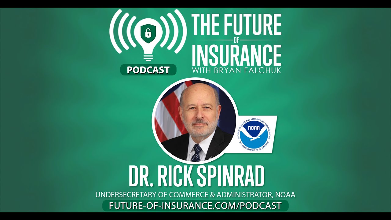 The Future of Insurance Podcast S3E14 – Dr. Rick Spinrad, Administrator ...
