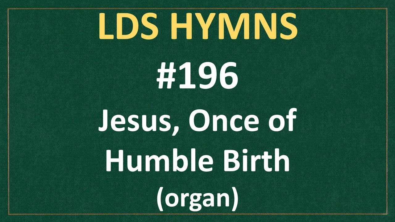 (#196) Jesus, Once of Humble Birth (LDS Hymns - organ instrumental ...