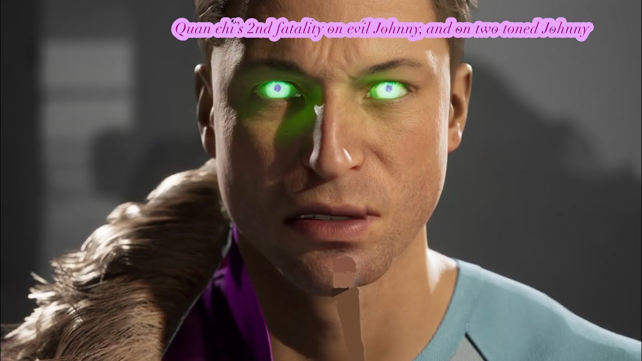 Quan chi’s second fatality on evil, Johnny , and on two tone, Johnny ...