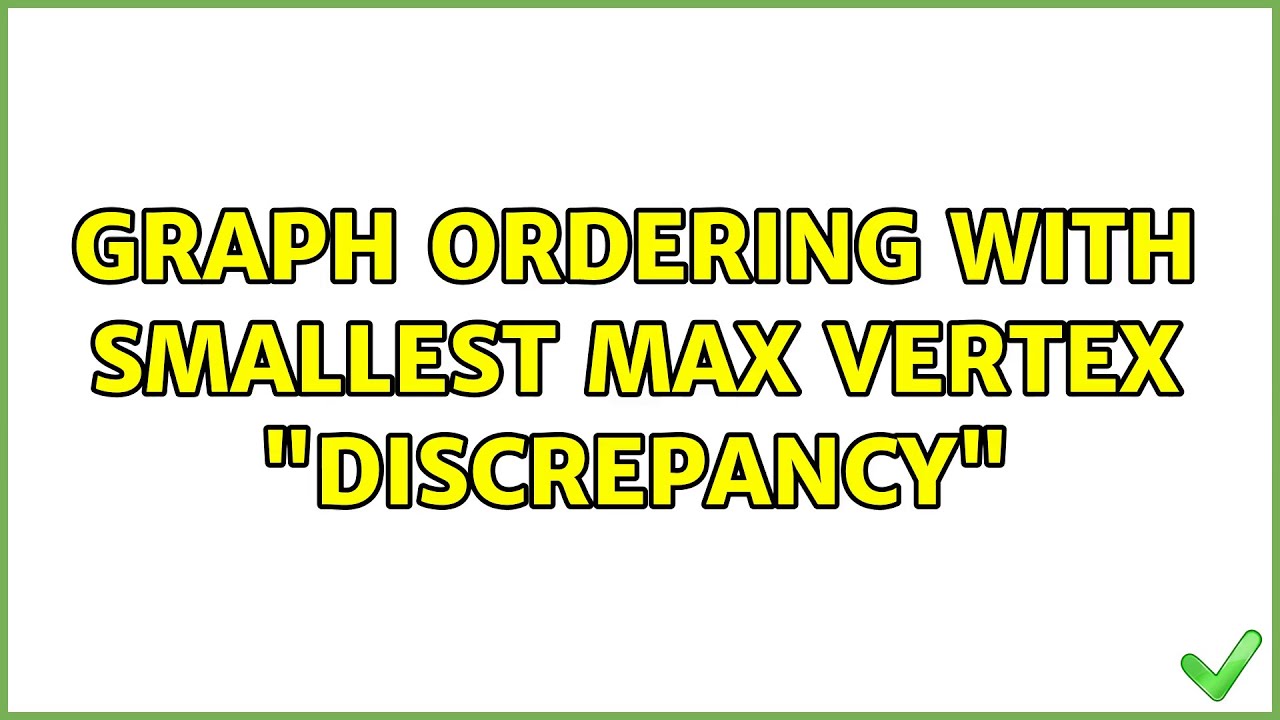 Graph ordering with smallest max vertex "discrepancy" - YouTube