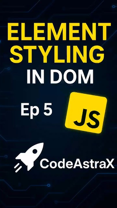 Master Element Styling in JavaScript DOM | DOM Manipulation Ep 5 | CodeAstraX #coding # ...