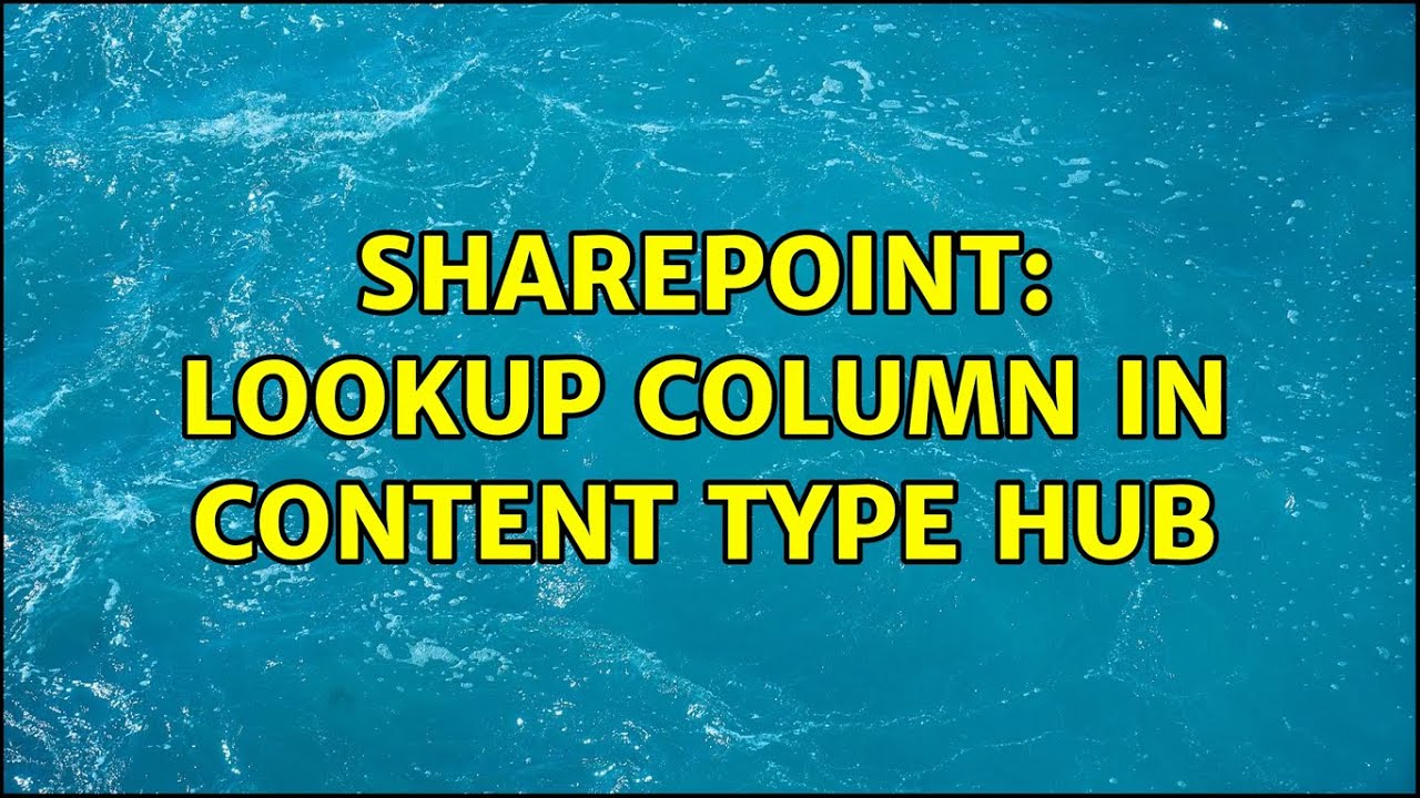 Sharepoint: Lookup Column in Content Type hub (2 Solutions!!) - YouTube