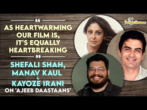 Shefali Shah, Manav Kaul and director Kayoze Irani talk about 'Ajeeb ...