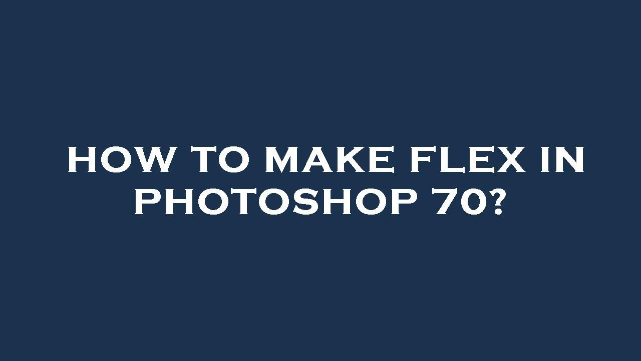 How to make flex in photoshop 70? - YouTube