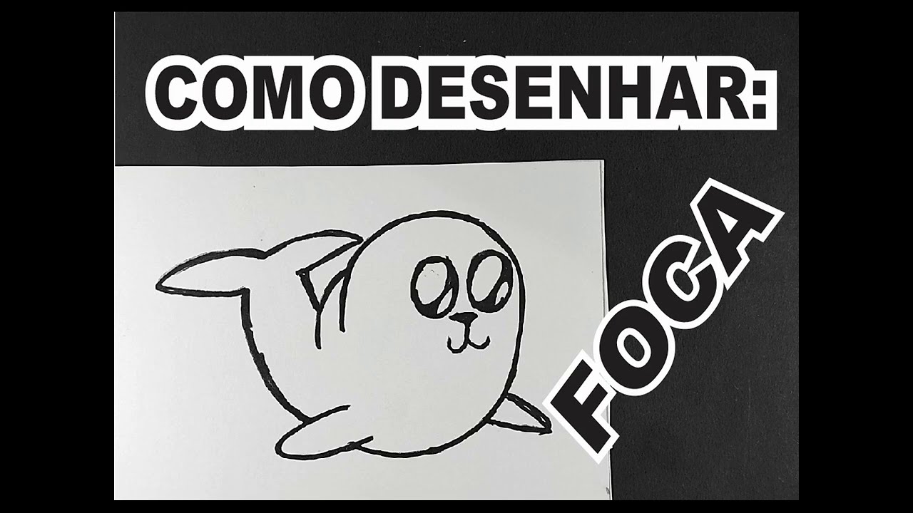 Como desenhar uma Foca / How to Draw Foca - YouTube