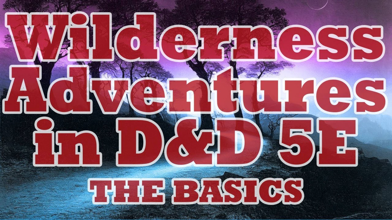 Wilderness Adventuring in D&D 5E: The Basics! - YouTube