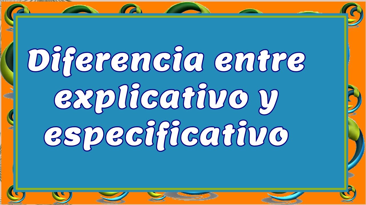 Diferencia entre lo explicativo y lo especificativo - YouTube