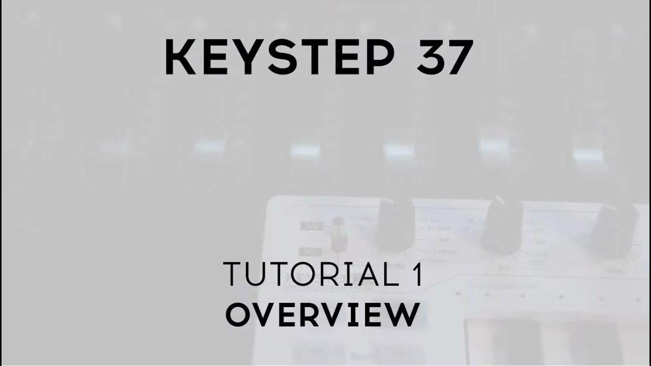 Tutorials | KeyStep 37 - Episode 1: Overview - YouTube
