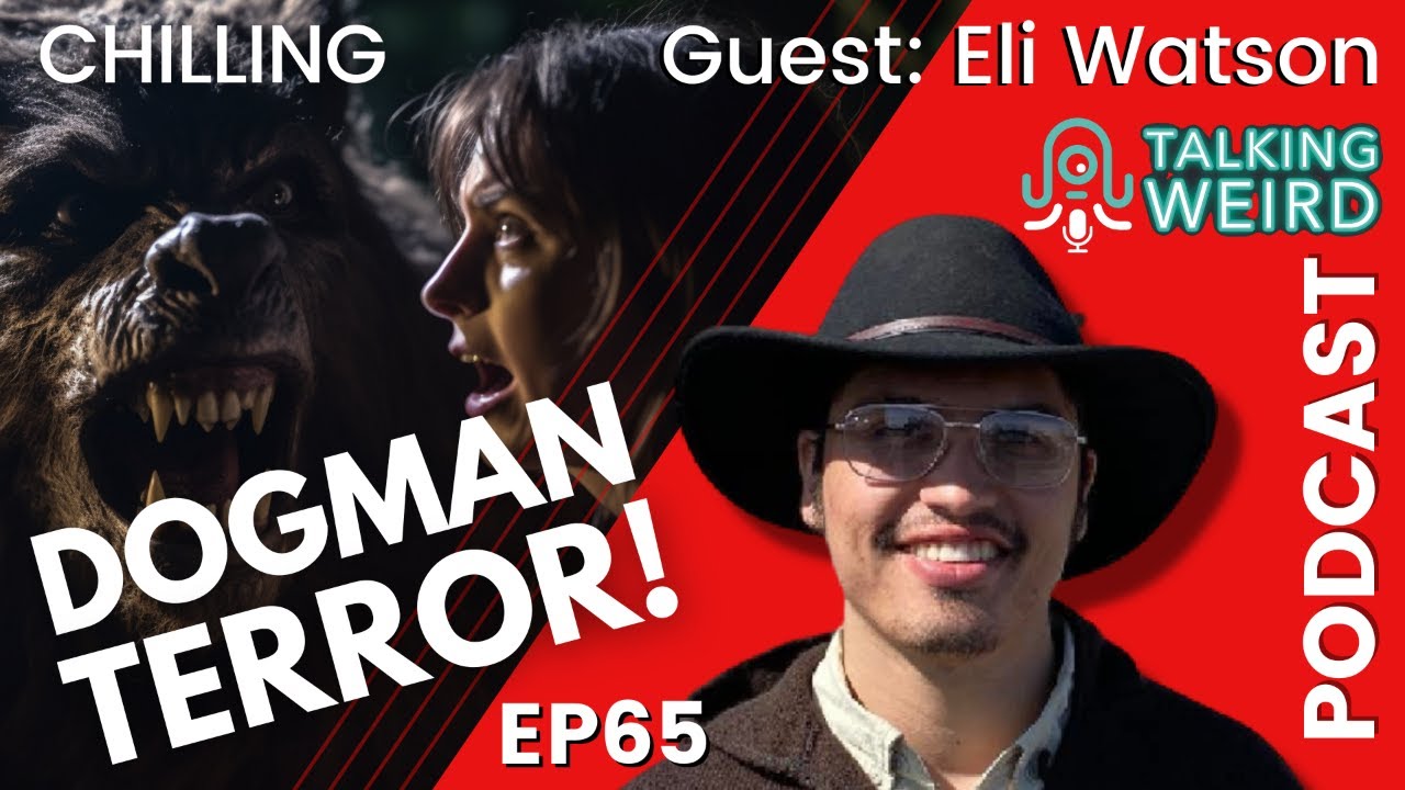 Terrifying Dogman Reports with Eli Watson | Talking Weird #65 - YouTube