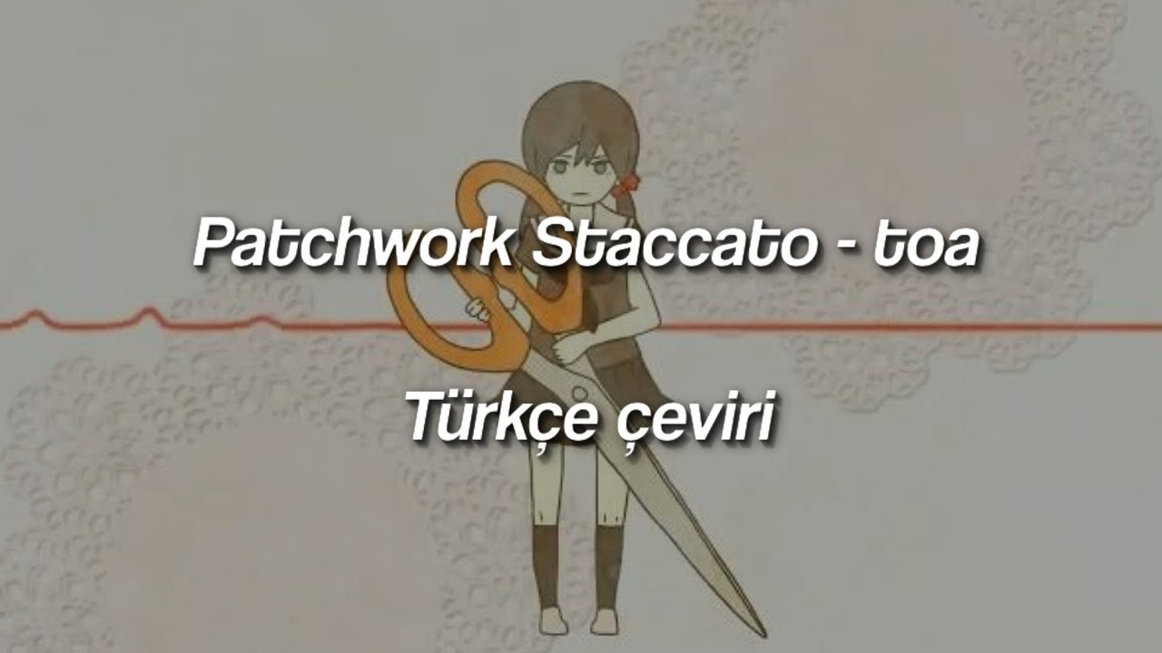 Patchwork Staccato - toa (Türkçe çeviri) - YouTube