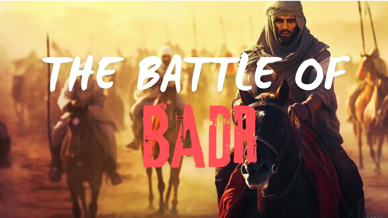 The Battle of Badr: A Turning Point in Islamic History | 313 vs. 1000 ...