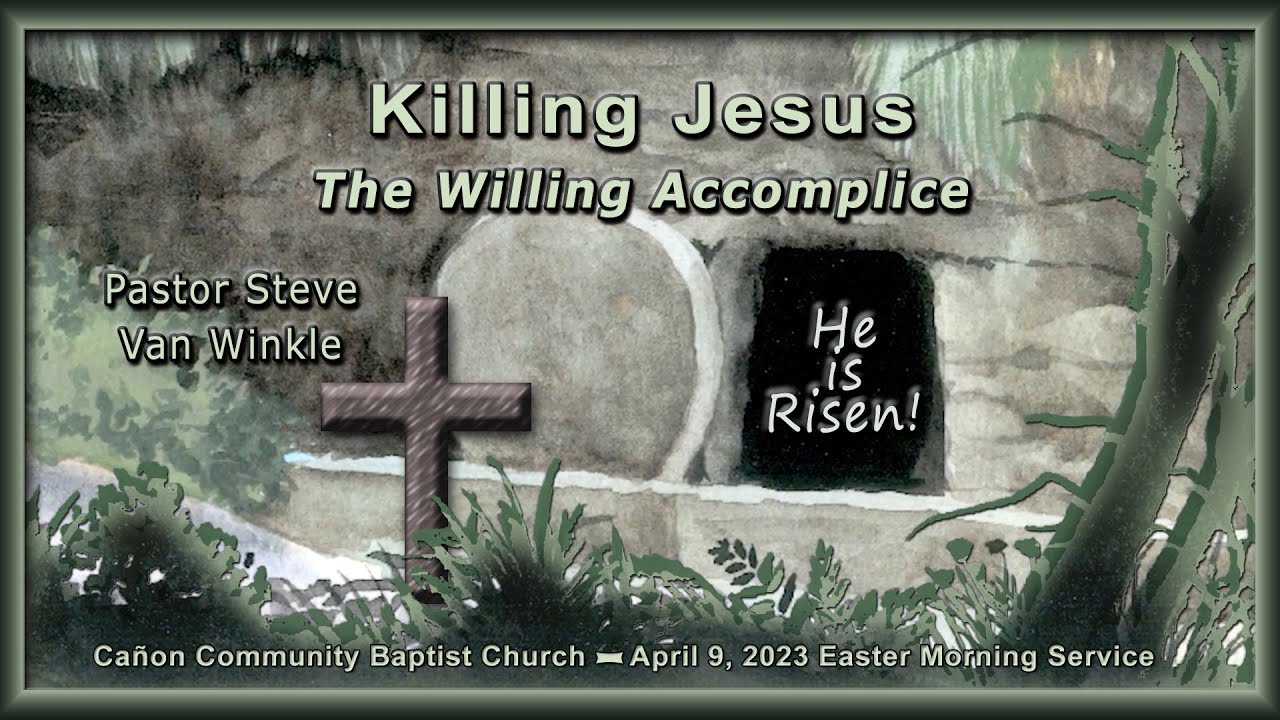 Killing Jesus, The Willing Accomplice - Pastor Steve Van Winkle CCBC 4 ...