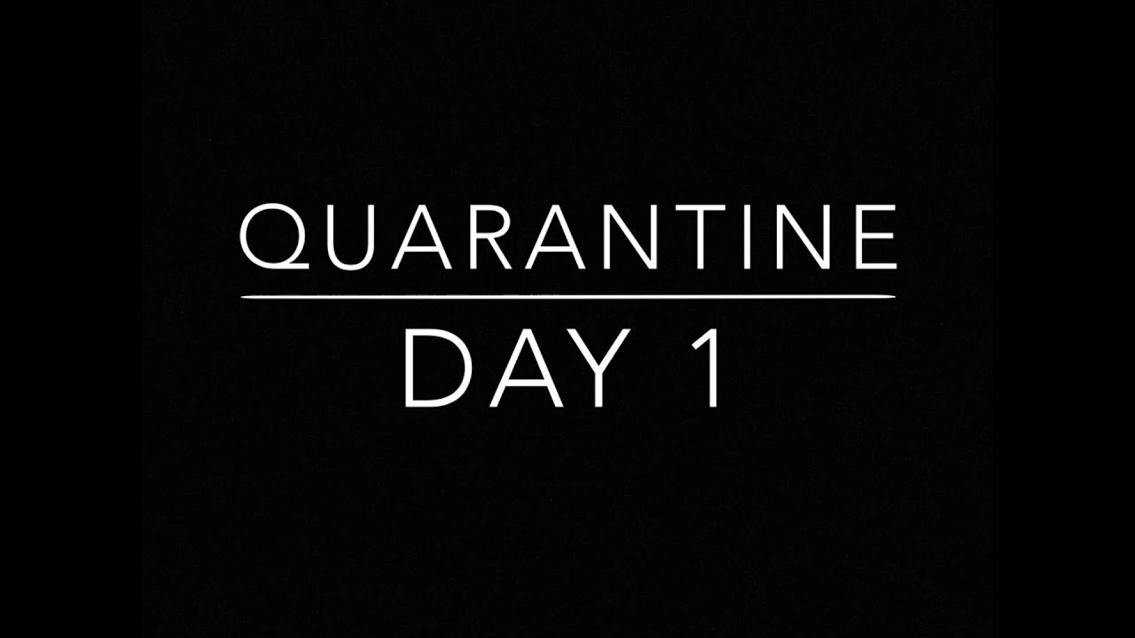 Quarantine: Day 1 - YouTube