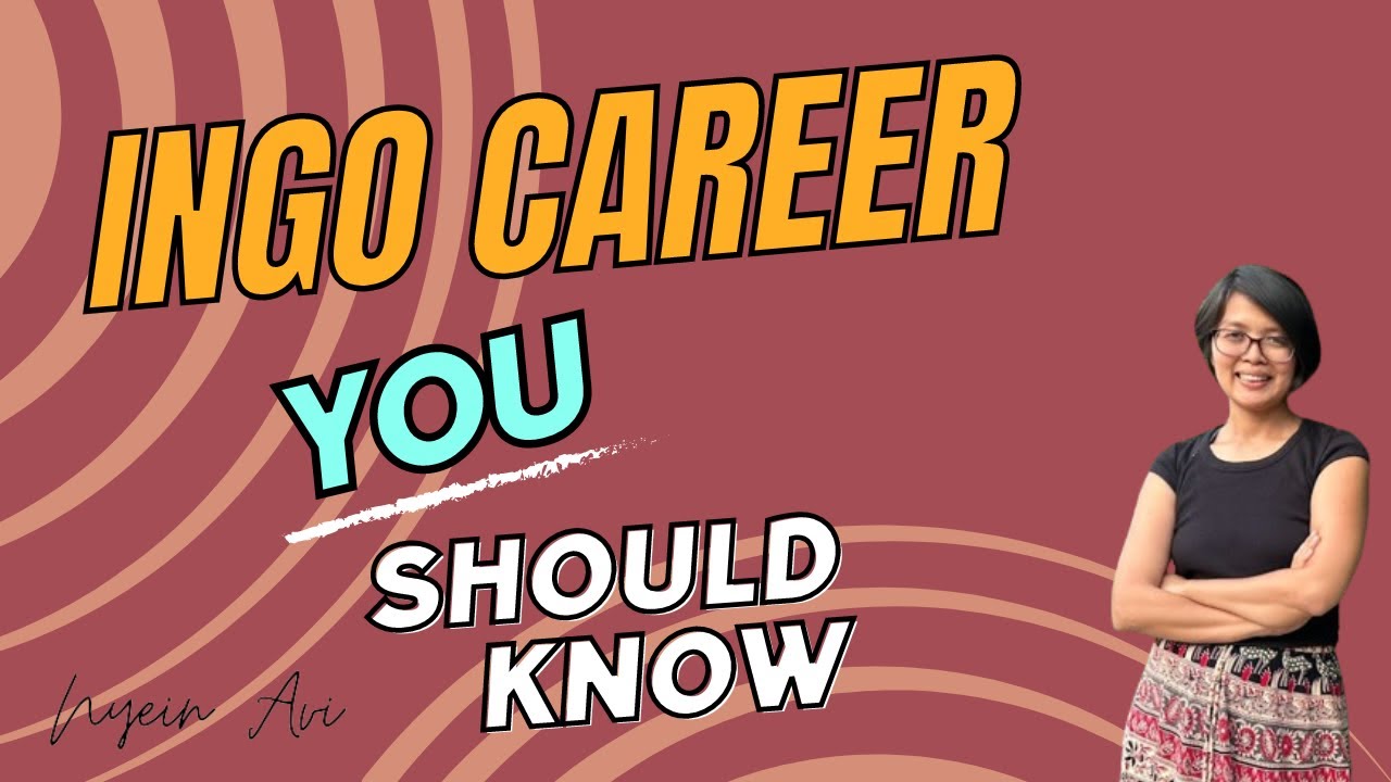 INGO/NGO တွေမှာ Career Build လုပ်ချင်ရင် ဒါတွေကို သိထားရပါမယ်။ - YouTube