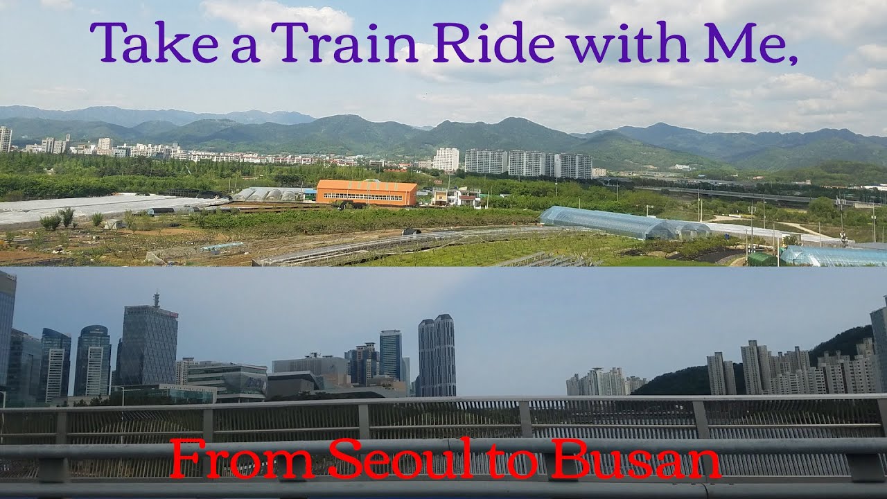 Take a Train Ride, from Seoul to Busan, South Korea! Episode 1 - YouTube