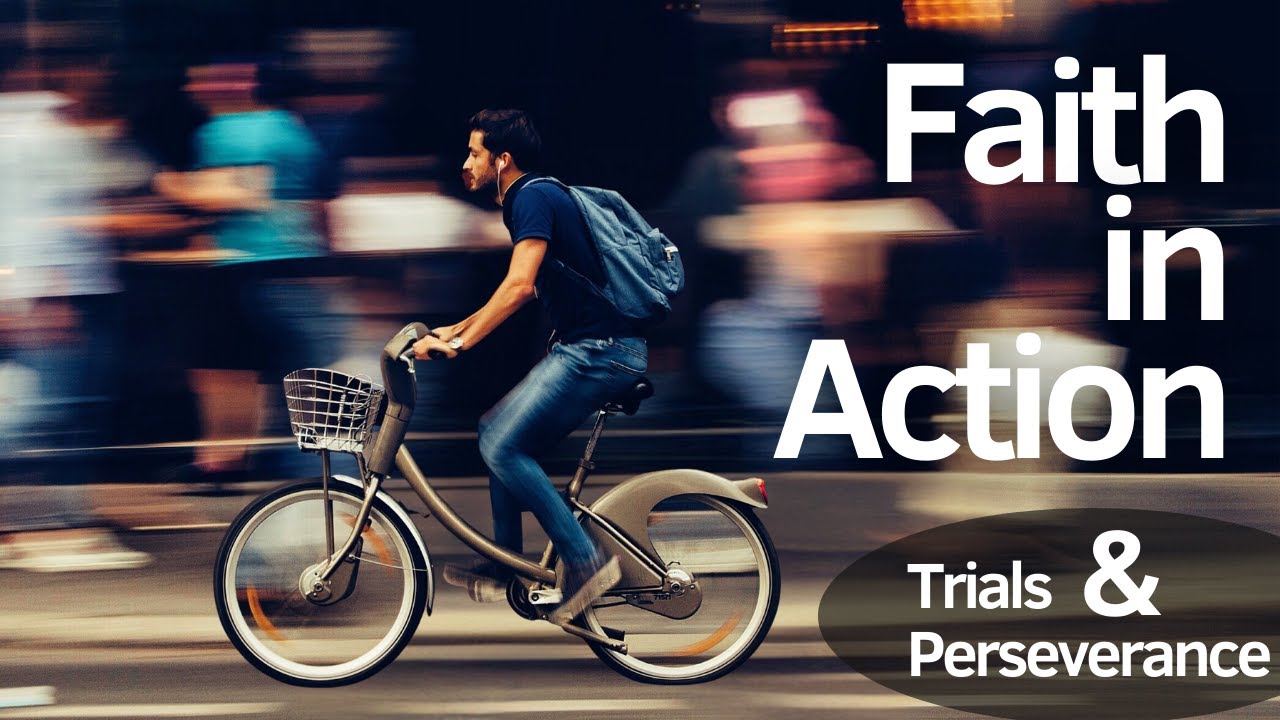 Faith in Action: Trials and Perseverance - YouTube