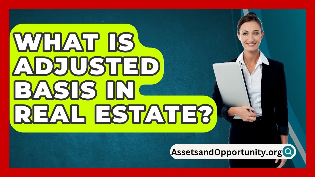 What Is Adjusted Basis In Real Estate? - AssetsandOpportunity.org - YouTube
