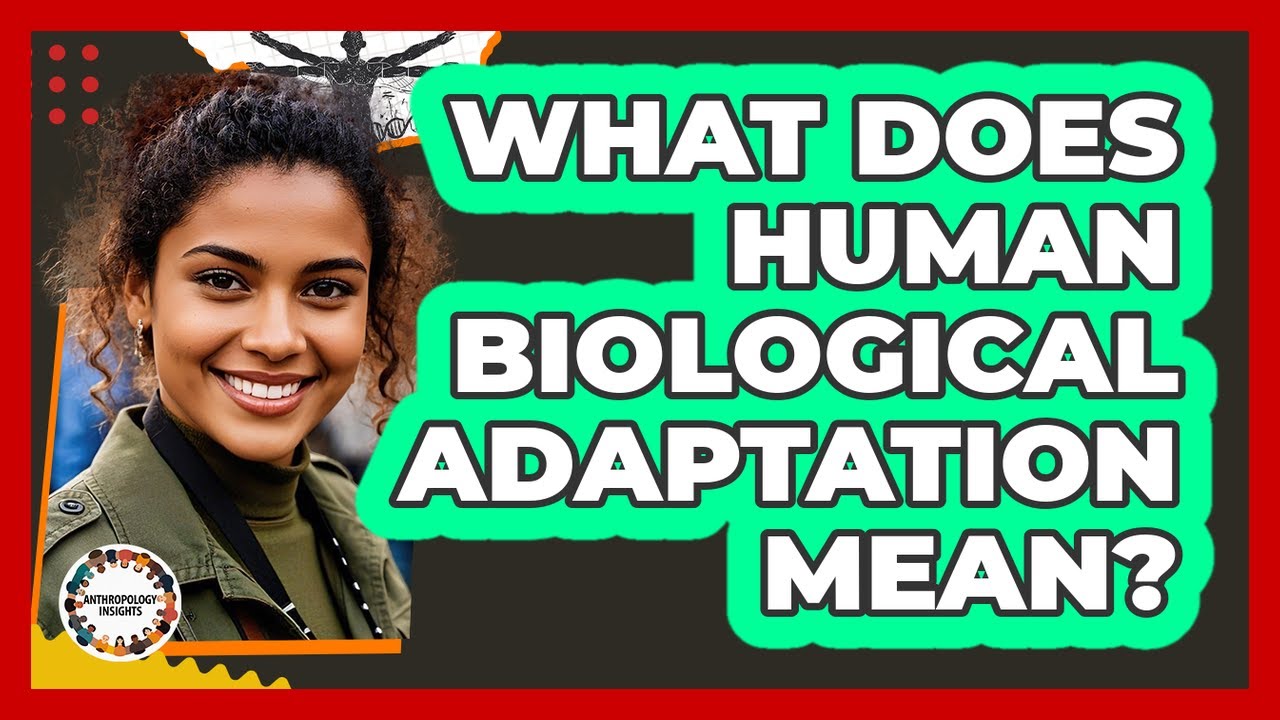 What Does Human Biological Adaptation Mean? - YouTube