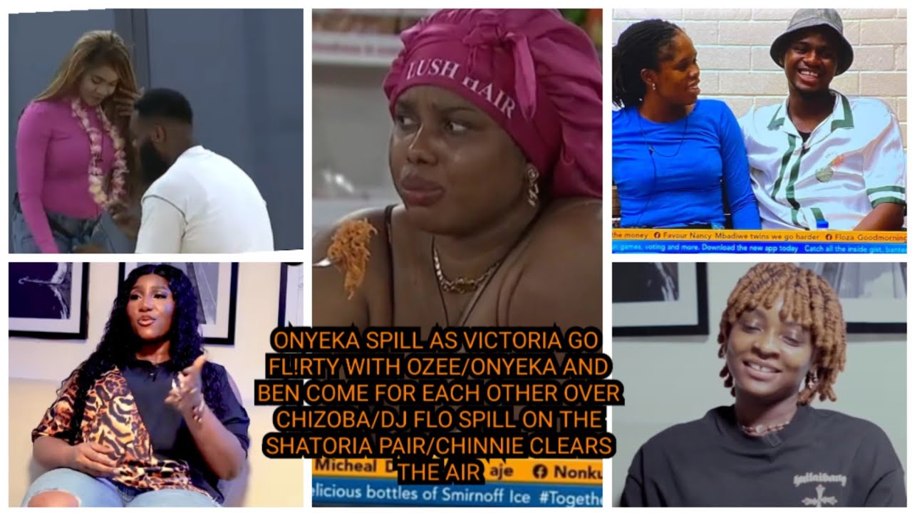 ONYEKA SPILL AS VICTORIA GO FL!RTY WITH OZEE/ONYEKA AND BEN COME FOR ...