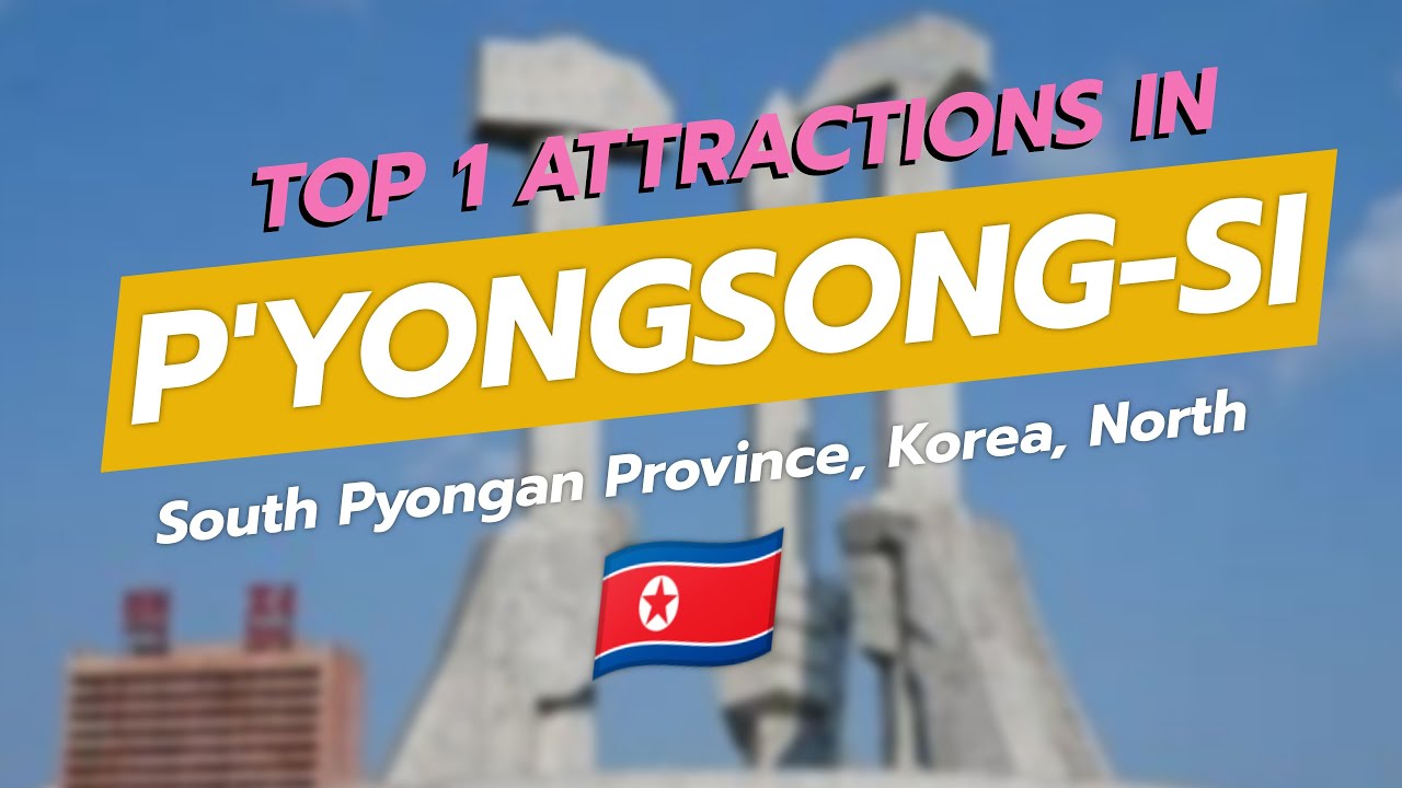 Top 1 Highlight in Pyongsong-si, South Pyongan, North Korea 🇰🇵 ...