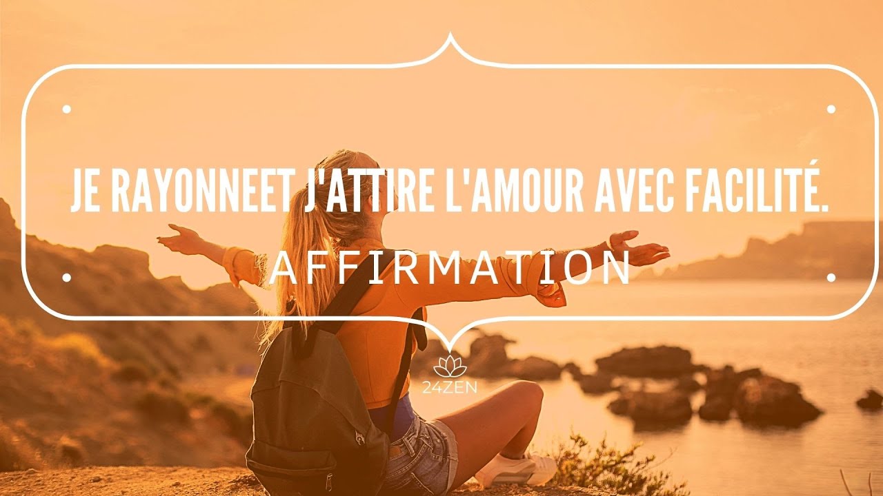 Je rayonne et j'attire l'amour avec facilité. - YouTube