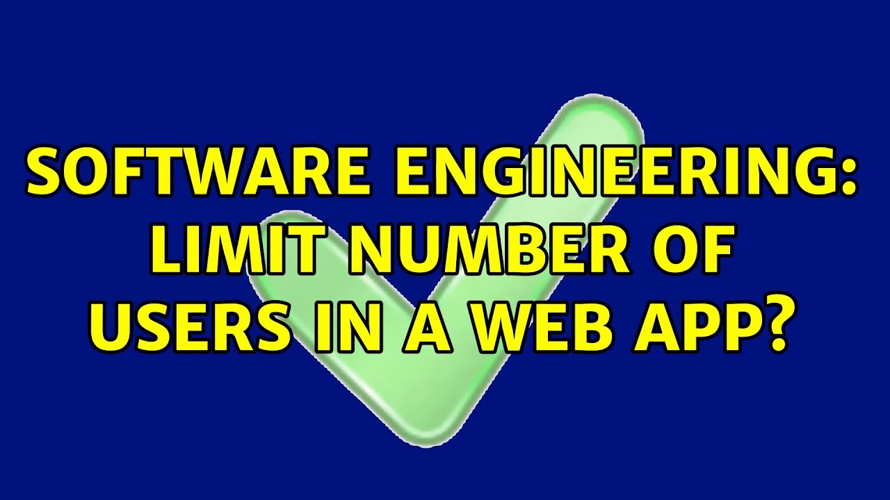 Software Engineering: Limit number of users in a web app? (2 Solutions ...