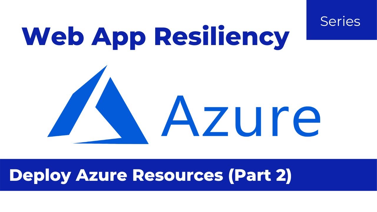Azure Web App Resiliency - Deploy Azure Resources (Part 2) - YouTube