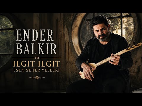 Ender Balkır - Ilgıt Ilgıt Esen Seher Yelleri