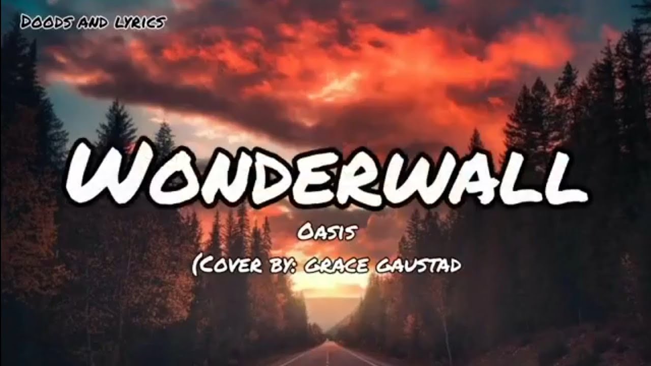 Wonderwall Lyrics Oasis Cover Grace Gaustad Youtube