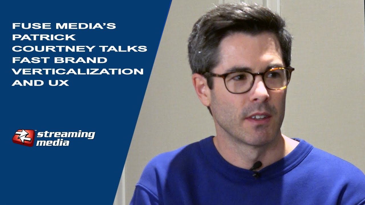 Fuse Media's Patrick Courtney Talks FAST Brand Verticalization and UX ...
