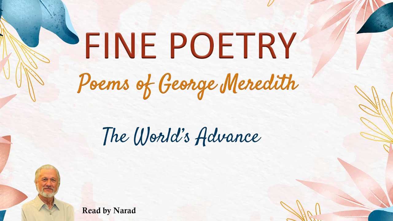 Fine Poetry - Poems of George Meredith - The World’s Advance (Read by ...