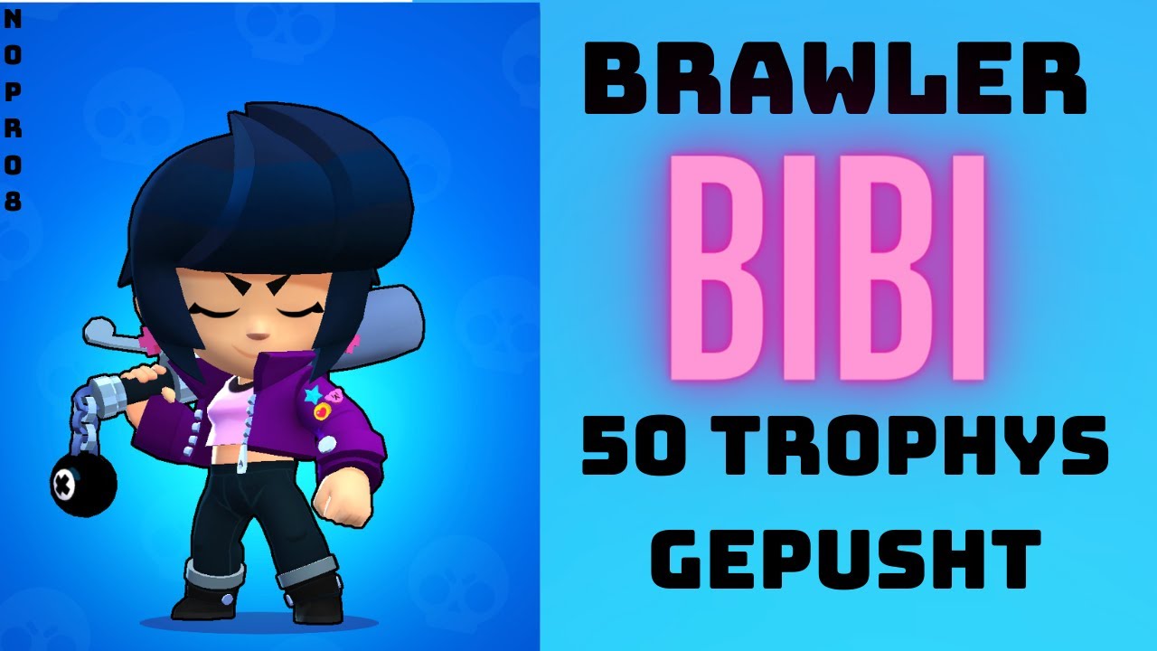BRAWL STARS, NEUER BRAWLER BIBI 50 TROPHYS GEPUSHT - YouTube