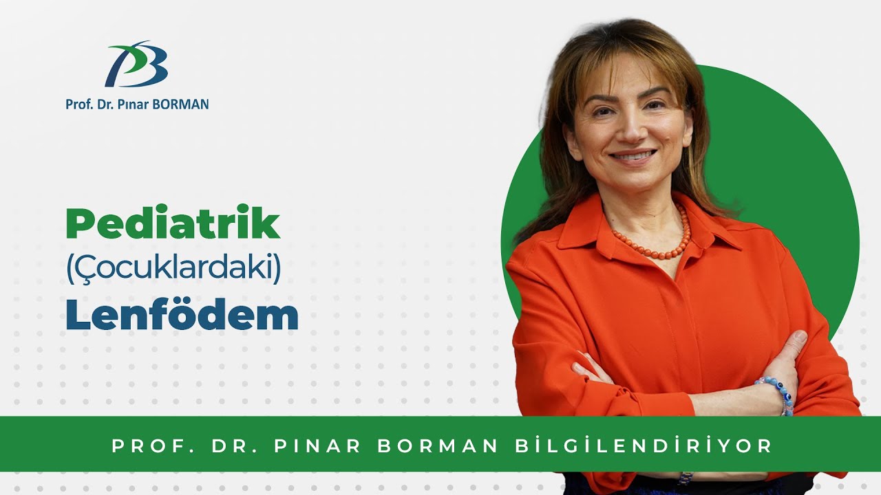 Pediatrik (Çocuklardaki) Lenfödem | Prof. Dr. Pınar Borman - YouTube