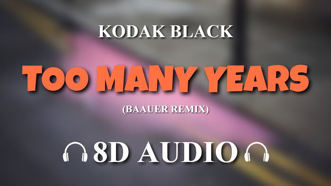Kodak Black - Too Many Years Ft. PnB Rock (Baauer Remix) [8D AUDIO ...