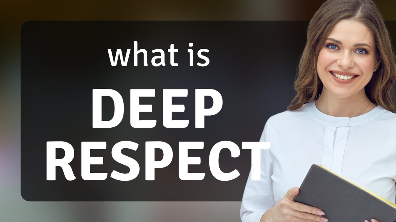 Understanding "Deep Respect": A Guide to Sincere Admiration - YouTube